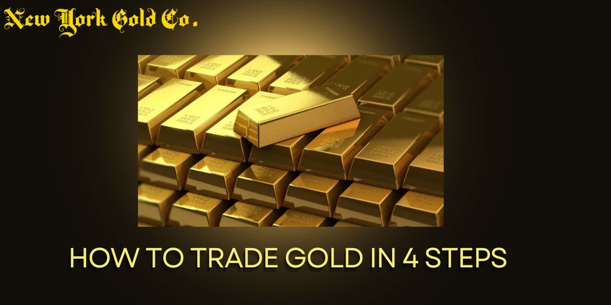 How to Trade Gold in 4 Steps {A Comprehensive Guide}