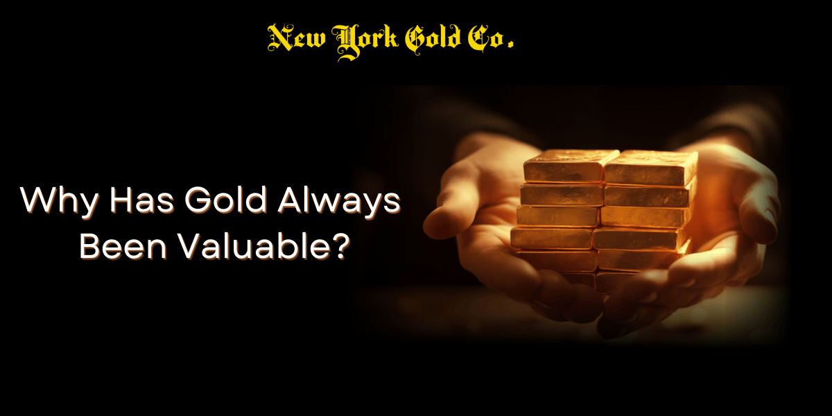 Why Has Gold Always Been Valuable? [The Definitive Guide]